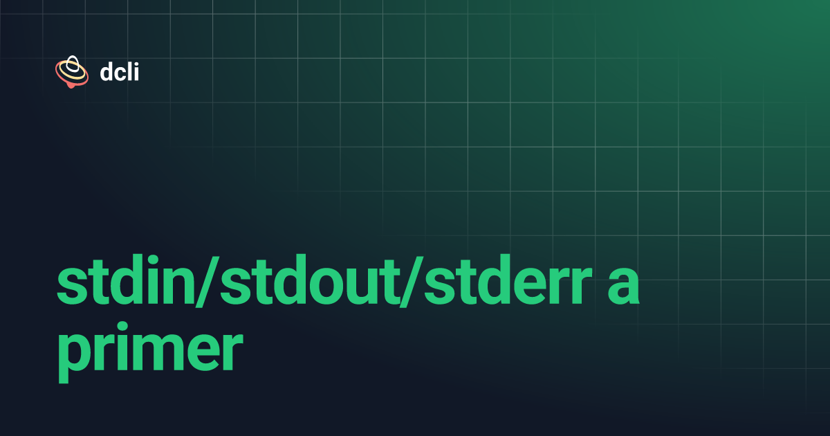 stdin/stdout/stderr a primer | dcli
