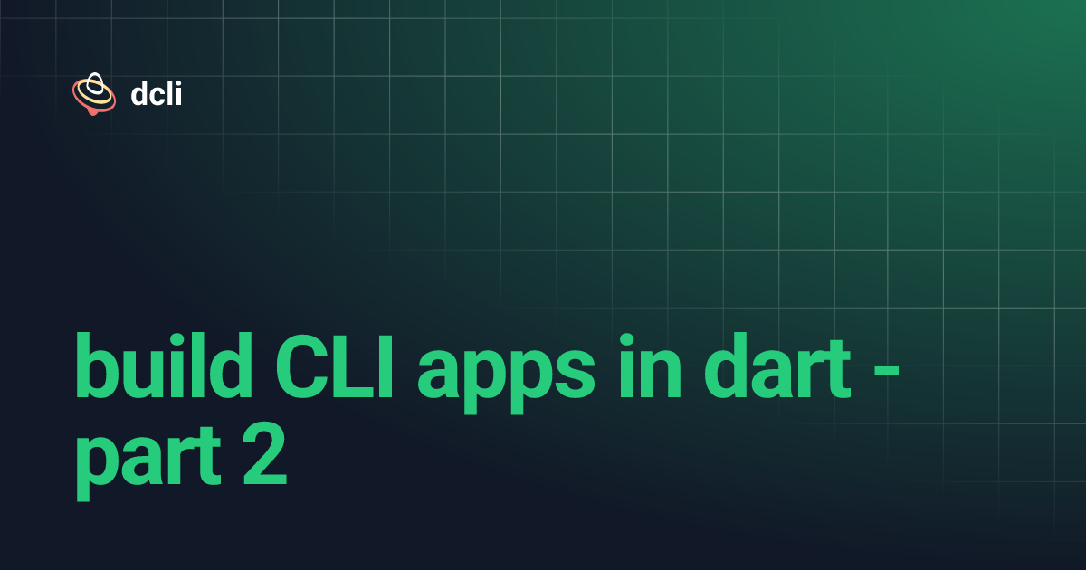 build CLI apps in dart - part 2 | dcli