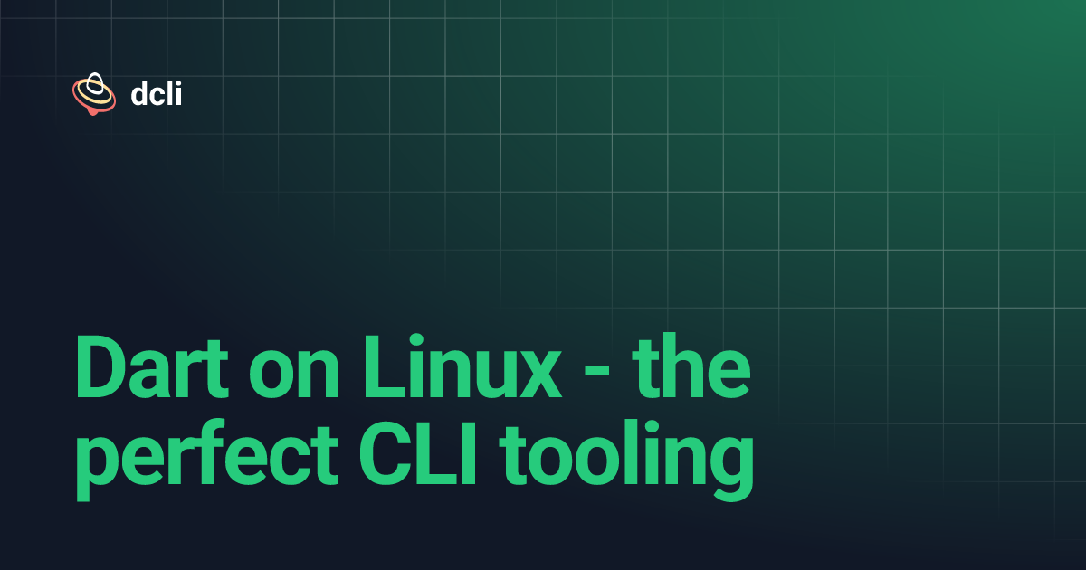 Dart on Linux - the perfect CLI tooling | dcli