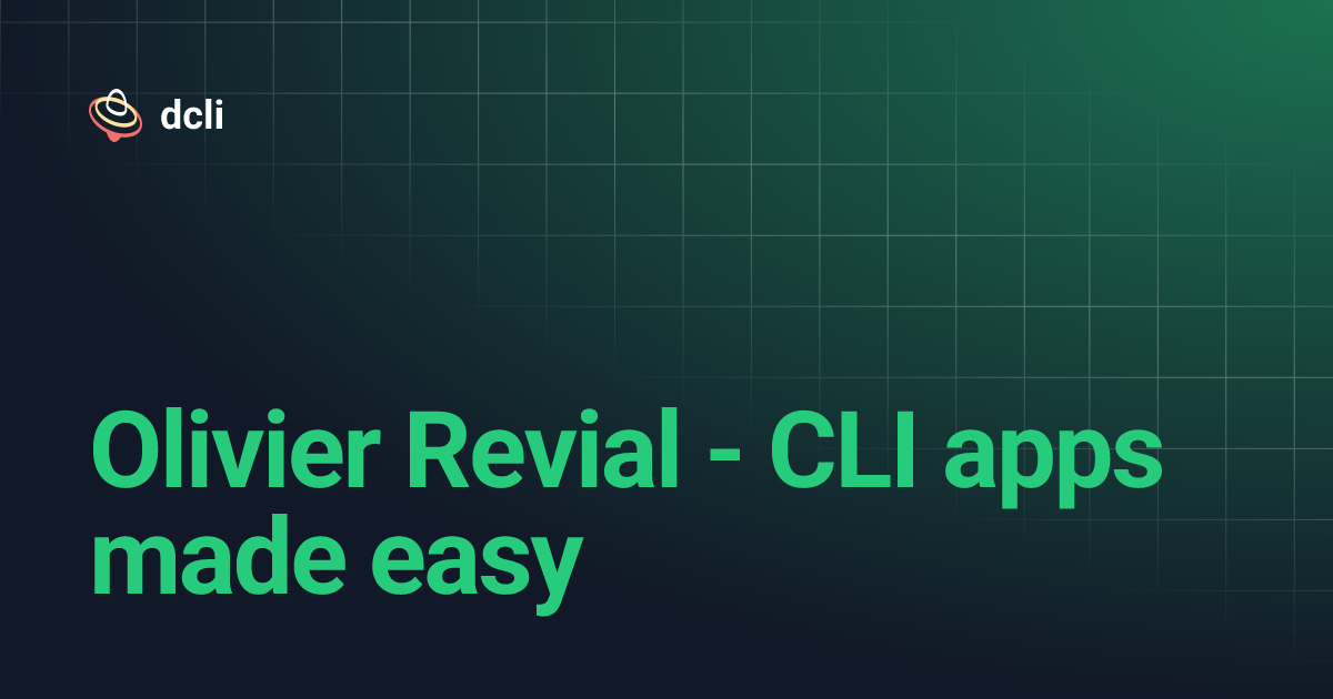 Olivier Revial - CLI apps made easy | dcli
